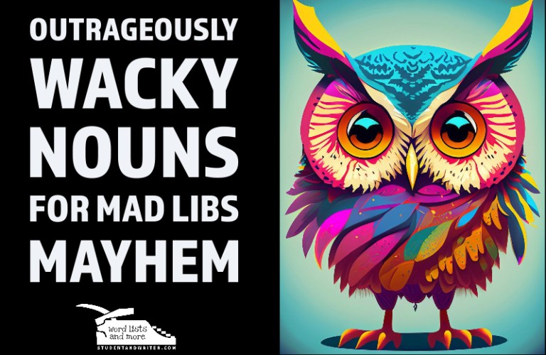 50 Outrageously Wacky Nouns for Mad Libs Mayhem – Student, Writers and Art