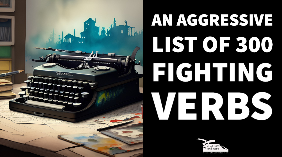 An Aggressive list of 300 fighting verbs – Student, Writers and Art