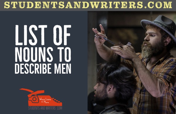 List of nouns to describe men – Student, Writers and Art