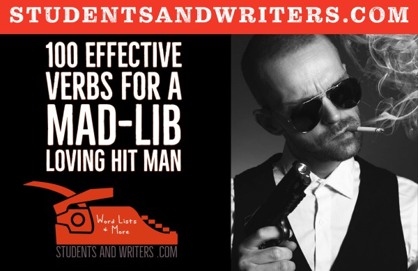 100 Effective Verbs for a Mad-Lib Loving Hit Man – Student, Writers and Art
