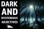 A Comprehensive Collection of Dark and Mysterious Adjectives – Student ...