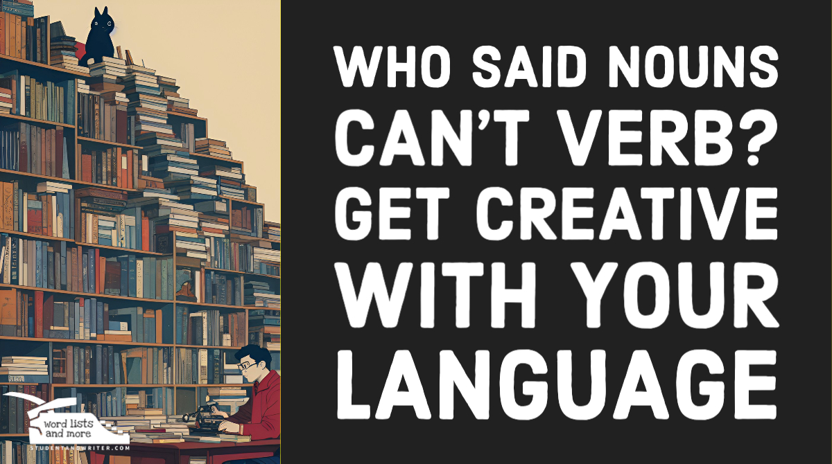 Who Said Nouns Can’t Verb? How to Get Creative with Your Language ...