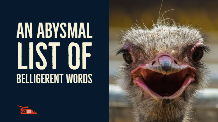 An abysmal list of belligerent words – Student, Writers and Art