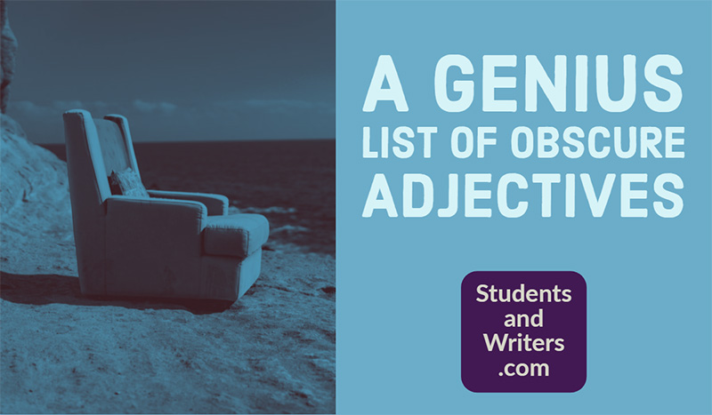 A Genius List of Obscure Adjectives – Student, Writers and Art