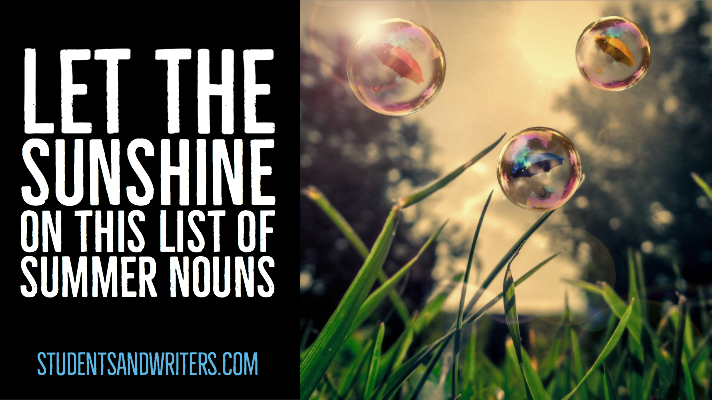 Let the sunshine on this list of summer nouns – Student, Writers and Art