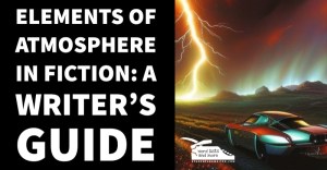 The Elements of Atmosphere in Fiction: A Writer’s Guide – Student ...