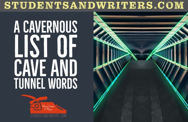 A cavernous list of Cave and Tunnel words – Student, Writers and Art