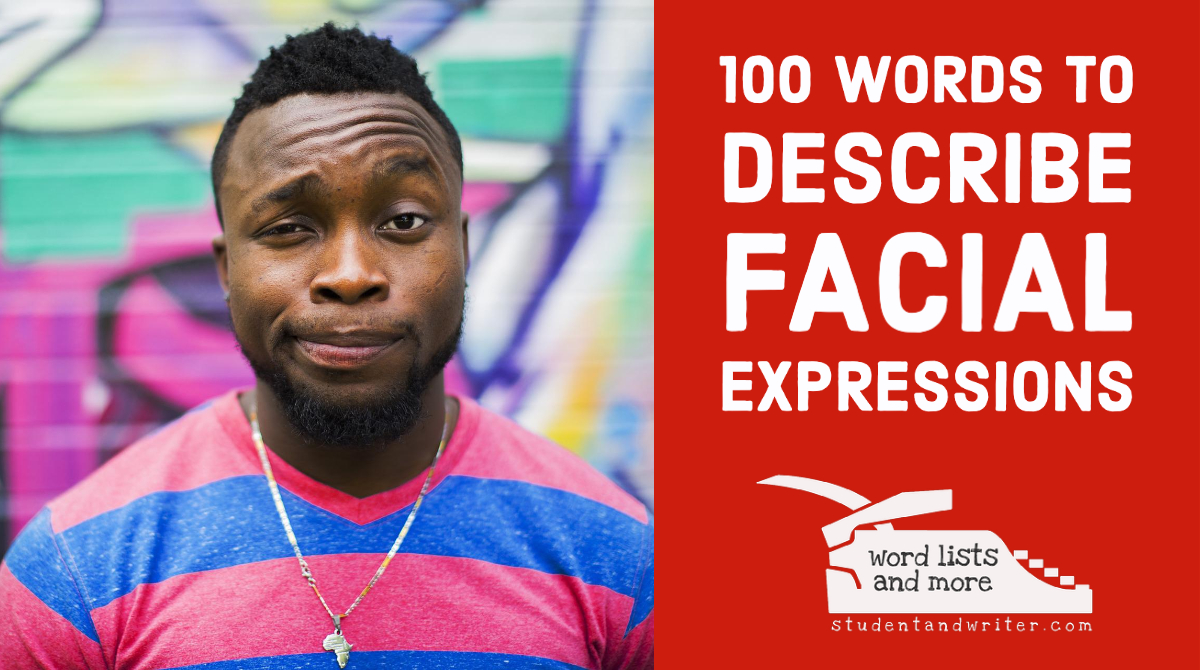 100 Words to Describe Facial Expressions – Student, Writers and Art
