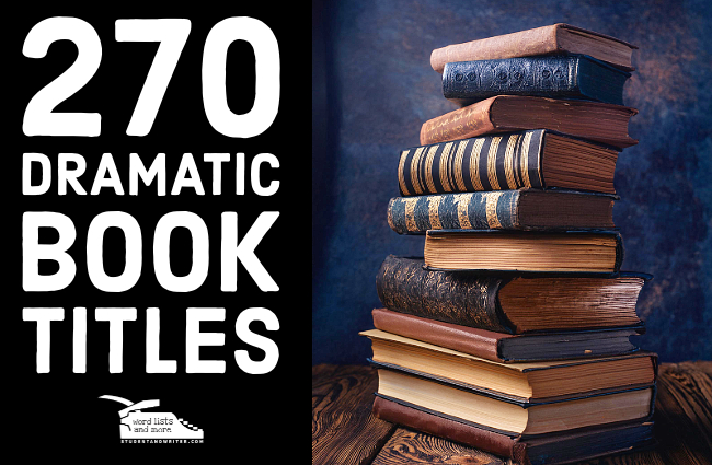 270 Dramatic Book Titles – Student, Writers and Art